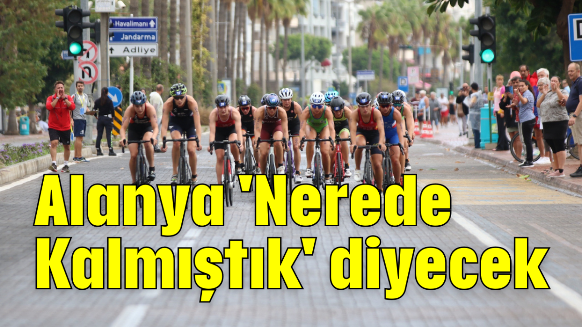 Alanya 'Nerede Kalmıştık' diyecek