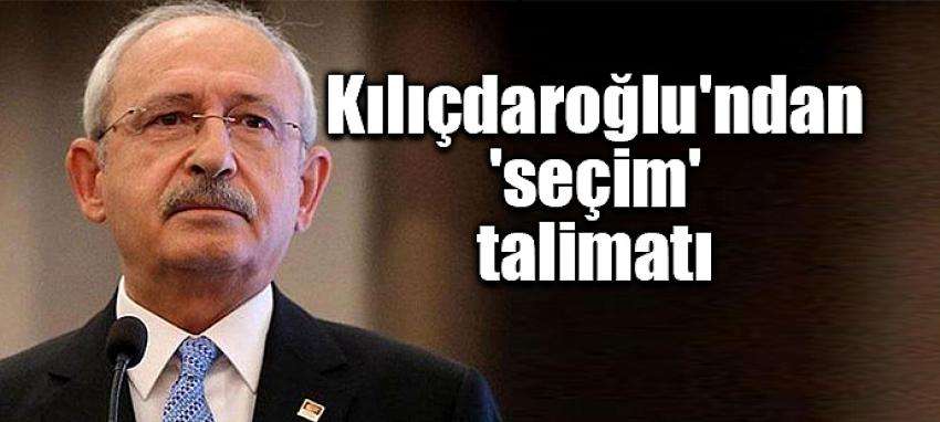 Kılıçdaroğlu'ndan 'seçim' talimatı Kılıçdaroğlu'ndan 'seçim' talimatı